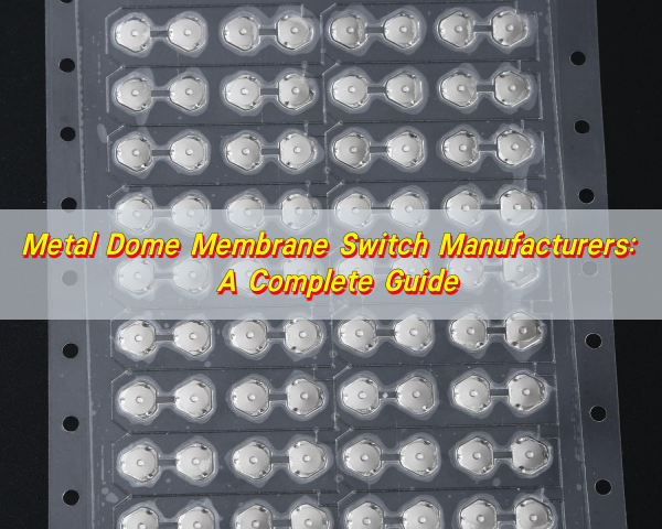 Metal Dome Membrane Switch Manufacturers: A Complete Guide - Yuan ...