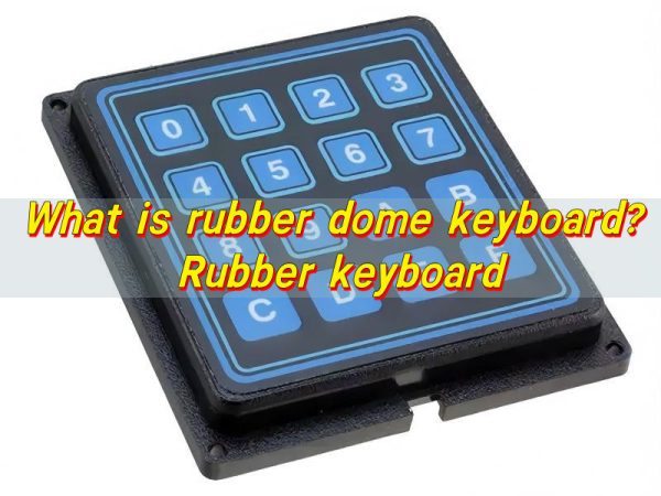 What is rubber dome keyboard ? Rubber keyboard - Yuan Electronics